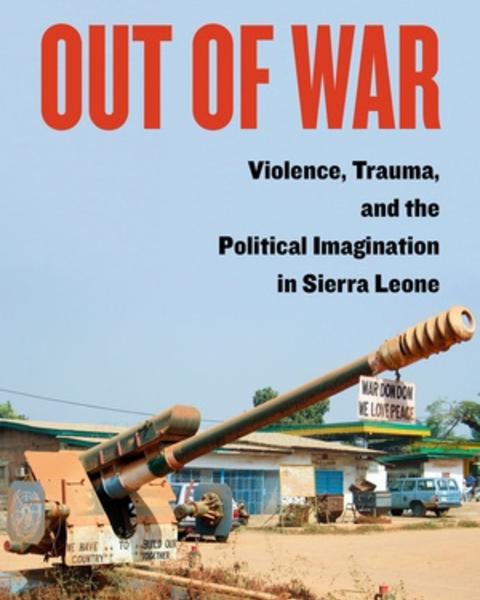 Out of War: Violence, Trauma, and the Political Imagination in Sierra ...